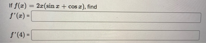 Solved If f(x) = 2x(sin x + cos x), find = | Chegg.com