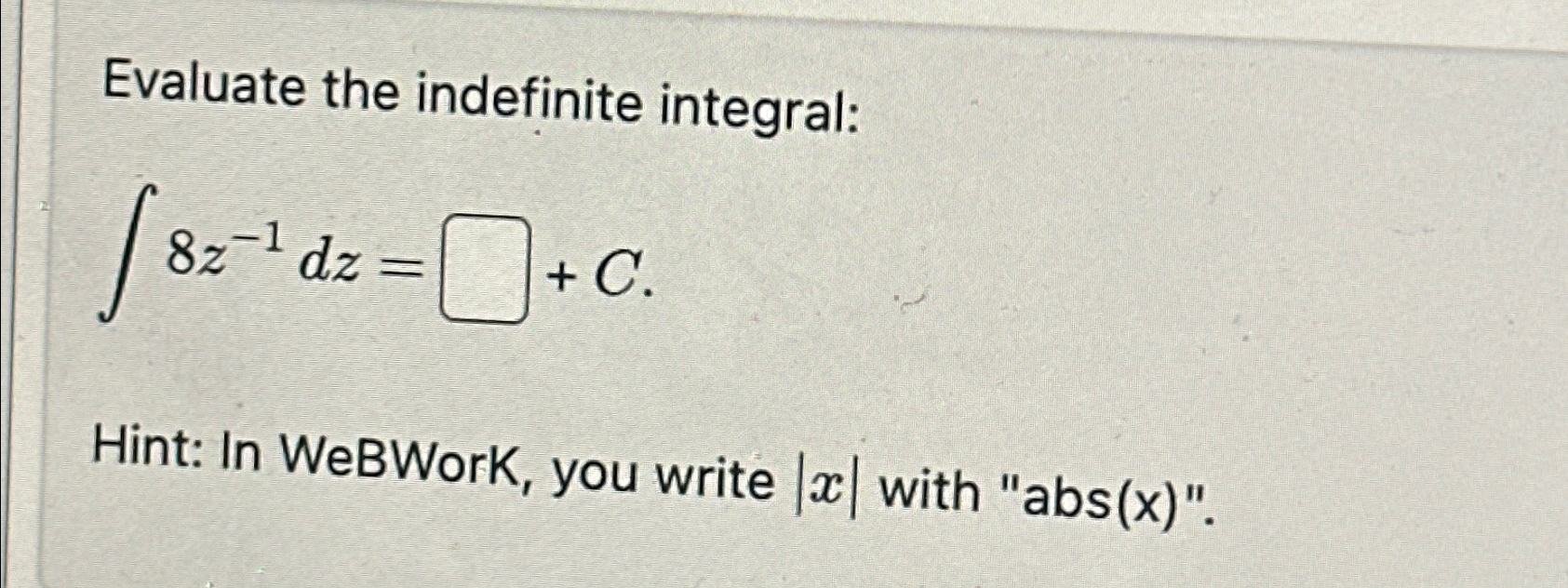 Solved Evaluate the indefinite integral:∫﻿﻿8z-1dz=,+C.Hint: | Chegg.com
