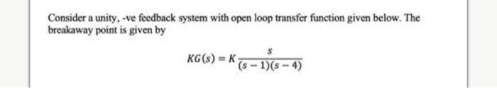 Solved Consider a unity, -ve feedback system with open loop | Chegg.com