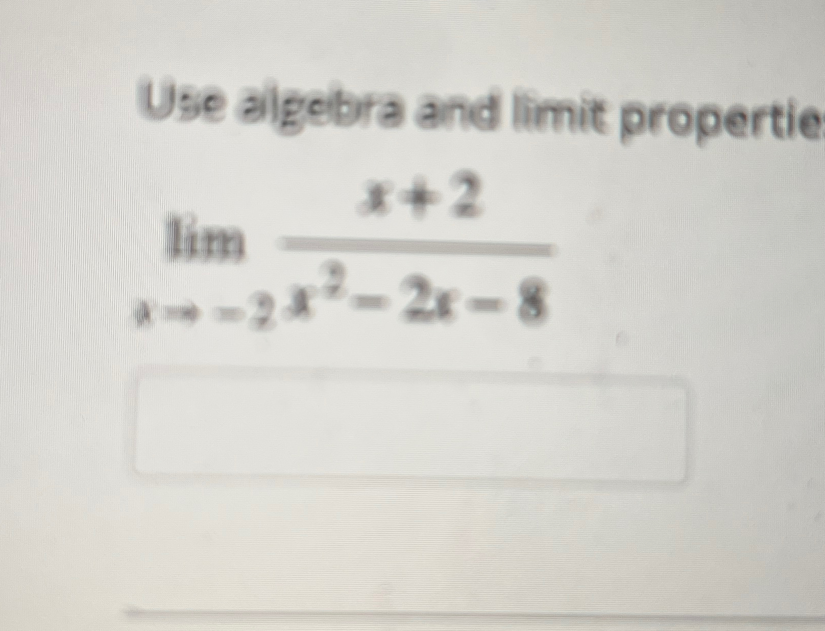Solved Use algebra and limit propertielimx→-2x2-2x-8x+2x2 | Chegg.com