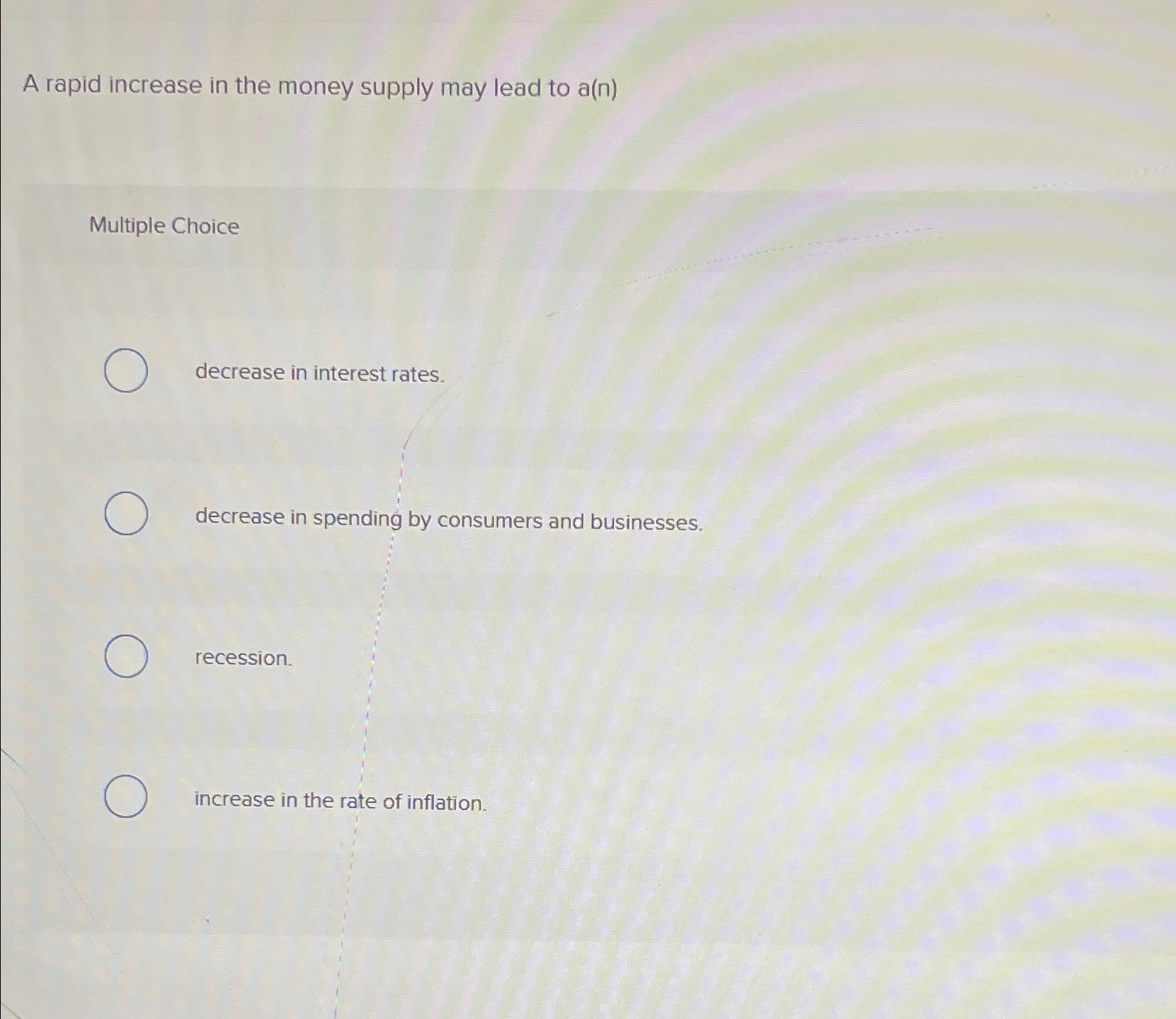 Solved A rapid increase in the money supply may lead to | Chegg.com