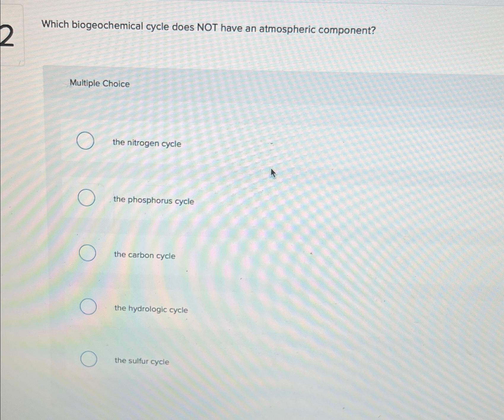 Solved Which biogeochemical cycle does NOT have an | Chegg.com