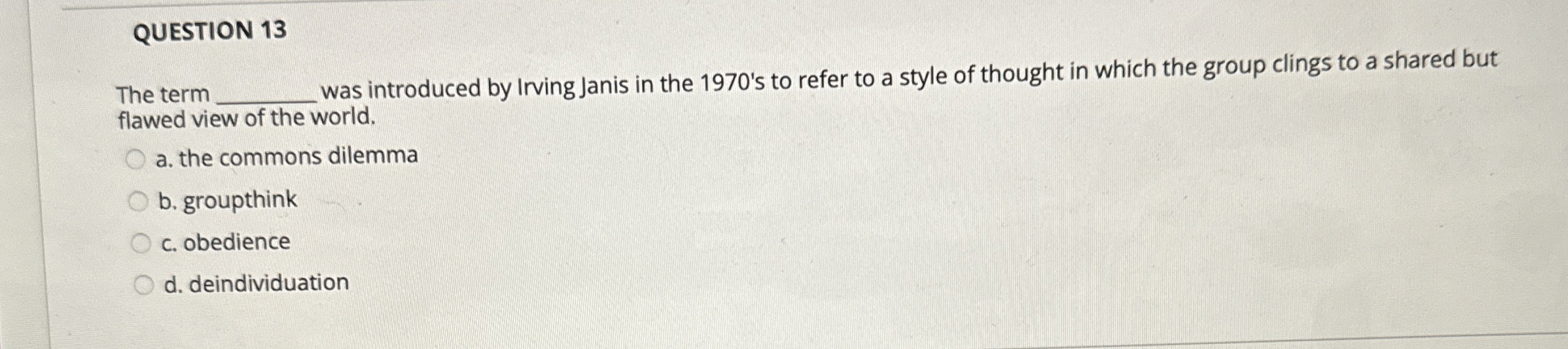 Solved QUESTION 13The term vas introduced by Irving Janis in | Chegg.com