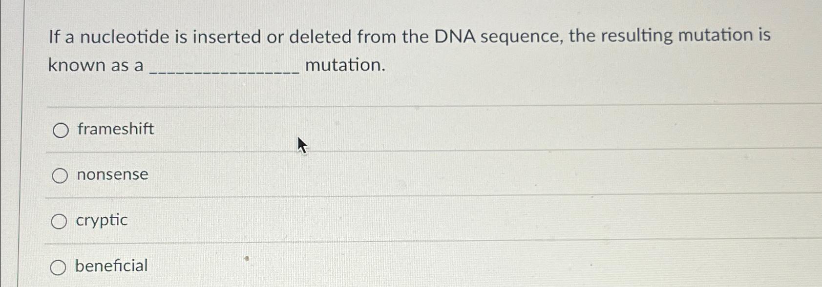 Solved If a nucleotide is inserted or deleted from the DNA | Chegg.com