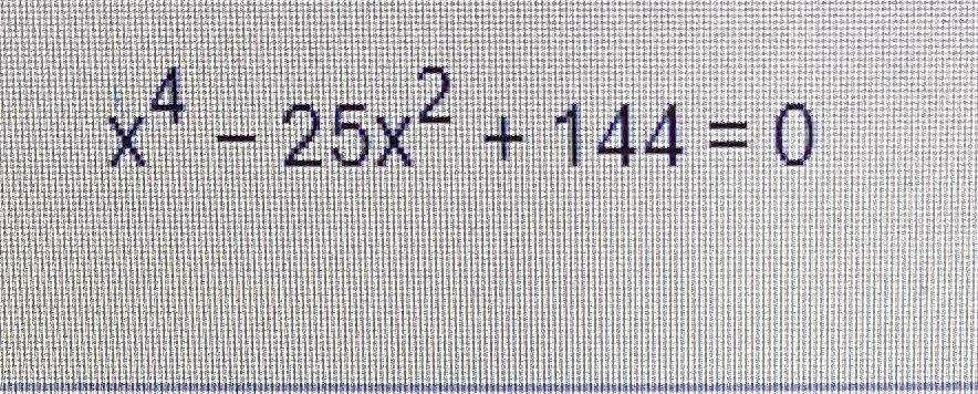 Solved x4-25x2+144=0 | Chegg.com