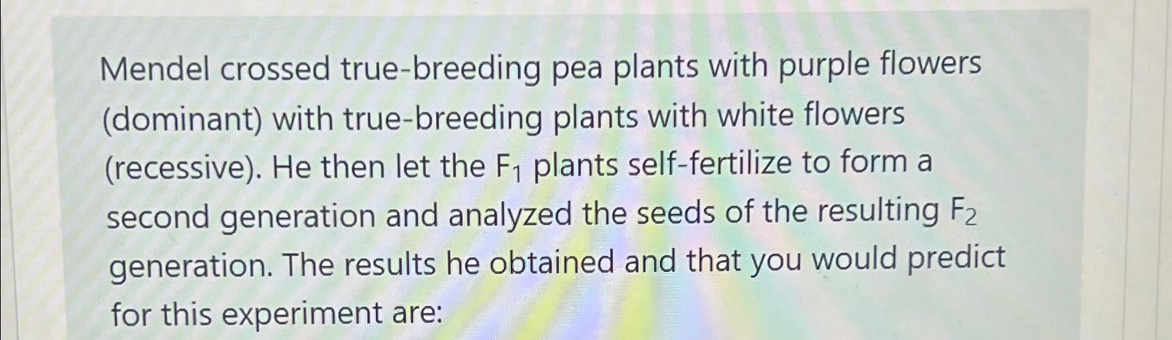 Solved Mendel crossed true-breeding pea plants with purple | Chegg.com