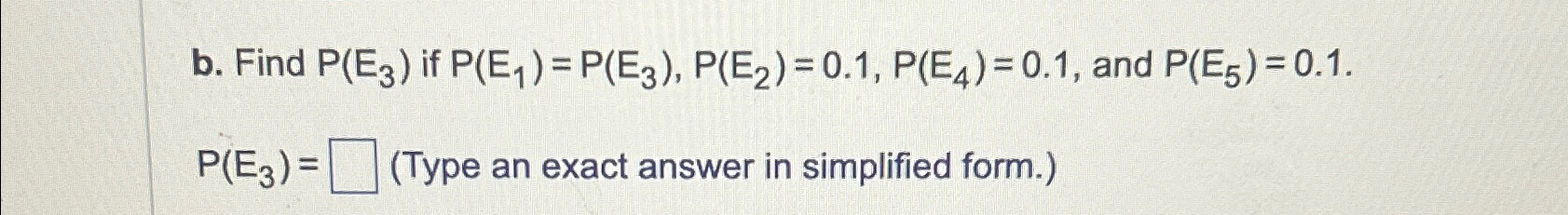 Solved b. ﻿Find P(E3) ﻿if P(E1)=P(E3),P(E2)=0.1,P(E4)=0.1, | Chegg.com