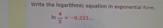 Solved Write the logarithmic equation in exponential | Chegg.com