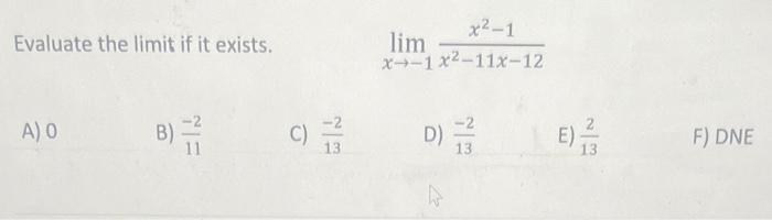 Solved Evaluate the limit if it exists. limx→−1x2−11x−12x2−1 | Chegg.com