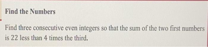 Solved Find the Numbers Find three consecutive even integers | Chegg.com