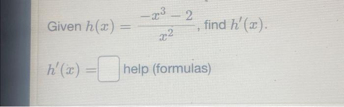 Solved Given h(x)=x2−x3−2, find h′(x) h′(x)= help (formulas) | Chegg.com
