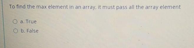 Solved To find the max element in an array, it must pass all | Chegg.com