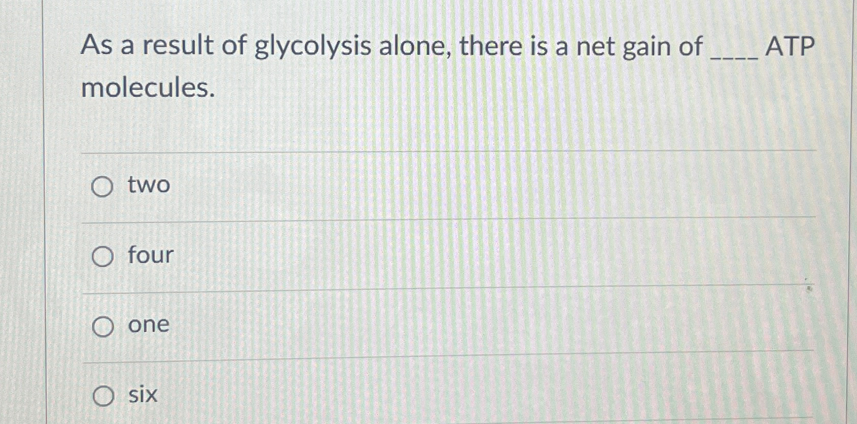 Solved As a result of glycolysis alone, there is a net gain | Chegg.com