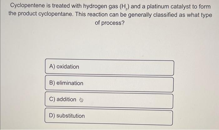 Solved Cyclopentene is treated with hydrogen gas (H₂) and a | Chegg.com