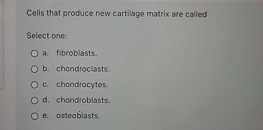 Solved Cells that produce new cartilage matrix are | Chegg.com