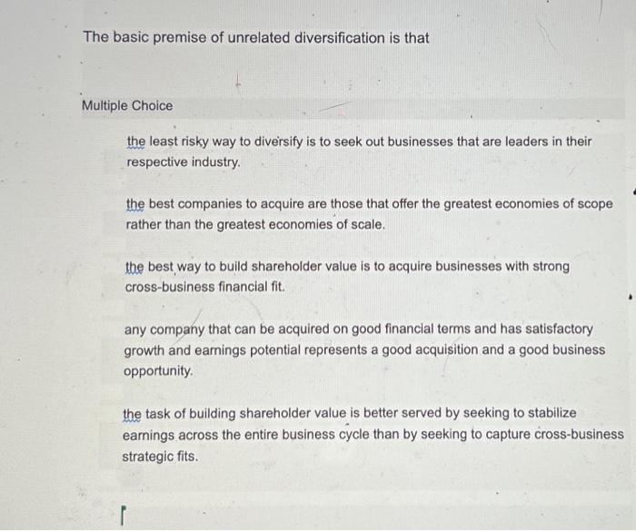 Solved The basic premise of unrelated diversification is | Chegg.com