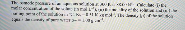 Solved The osmotic pressure of an aqueous solution at 300 K | Chegg.com