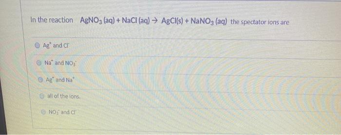 Solved In the reaction AgNO3 (aq) + NaCl (aq) → AgCl(s) + | Chegg.com