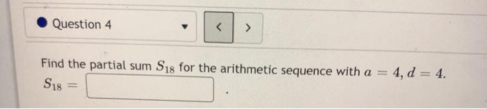 Solved Question 4 Find the partial sum S18 for the | Chegg.com