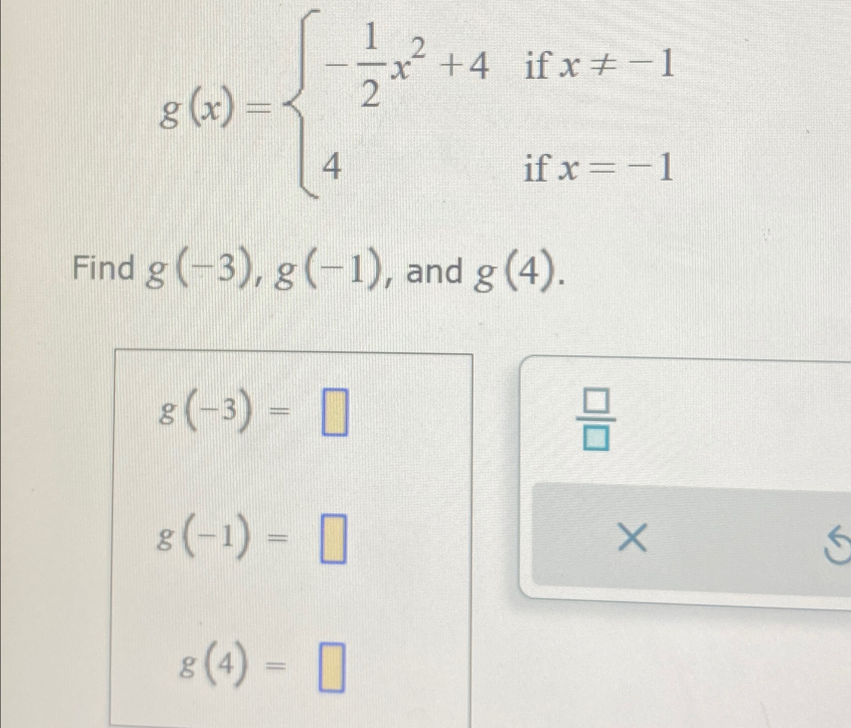 Solved g(x)={-12x2+4 if x≠-14 if x=-1Find g(-3),g(-1), ﻿and | Chegg.com