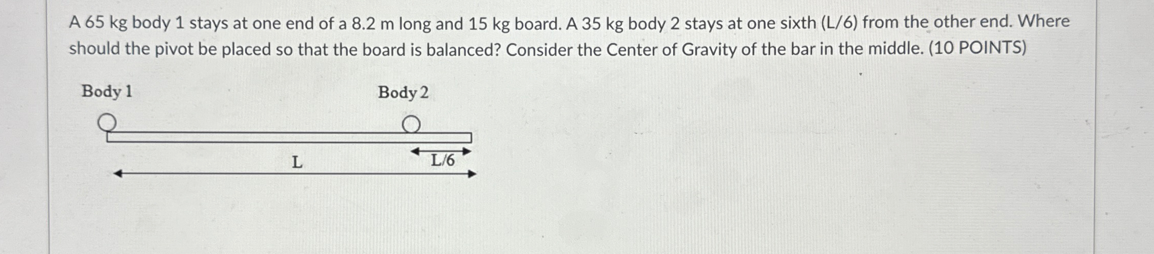 Solved A 65kg ﻿body 1 ﻿stays at one end of a 8.2m ﻿long and | Chegg.com
