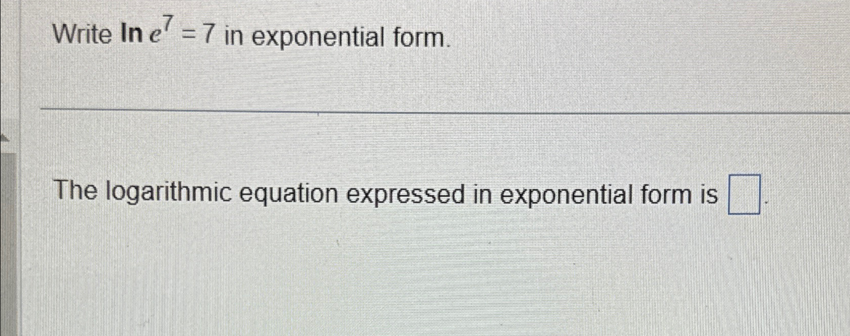 Solved Write lne7=7 ﻿in exponential form.The logarithmic | Chegg.com