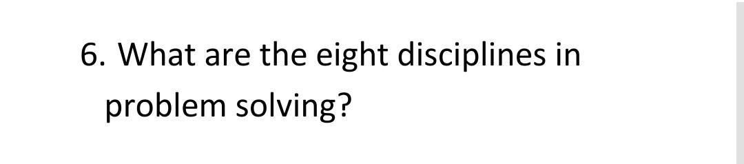 Solved 6. What are the eight disciplines in problem solving? | Chegg.com