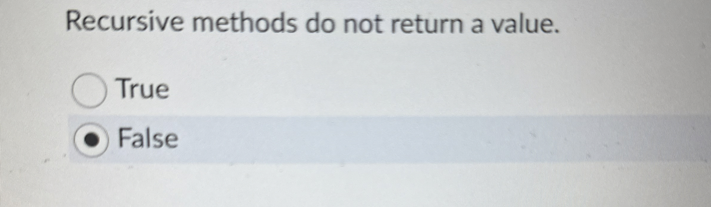 Solved Recursive methods do not return a value.TrueFalse | Chegg.com