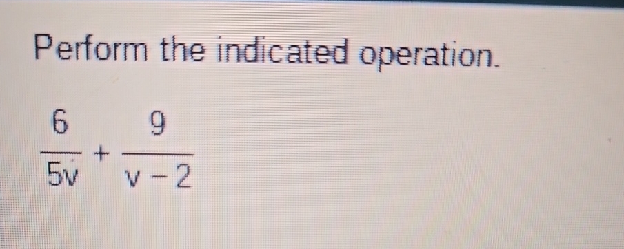 Solved Perform the indicated operation.65v+9v-2 | Chegg.com