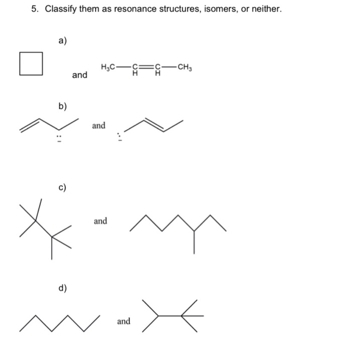 Solved 5. Classify them as resonance structures, isomers, or | Chegg.com