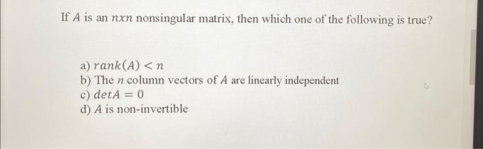 Solved If A is an nxn nonsingular matrix, then which one of | Chegg.com