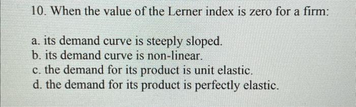 Solved 10. When the value of the Lerner index is zero for a | Chegg.com