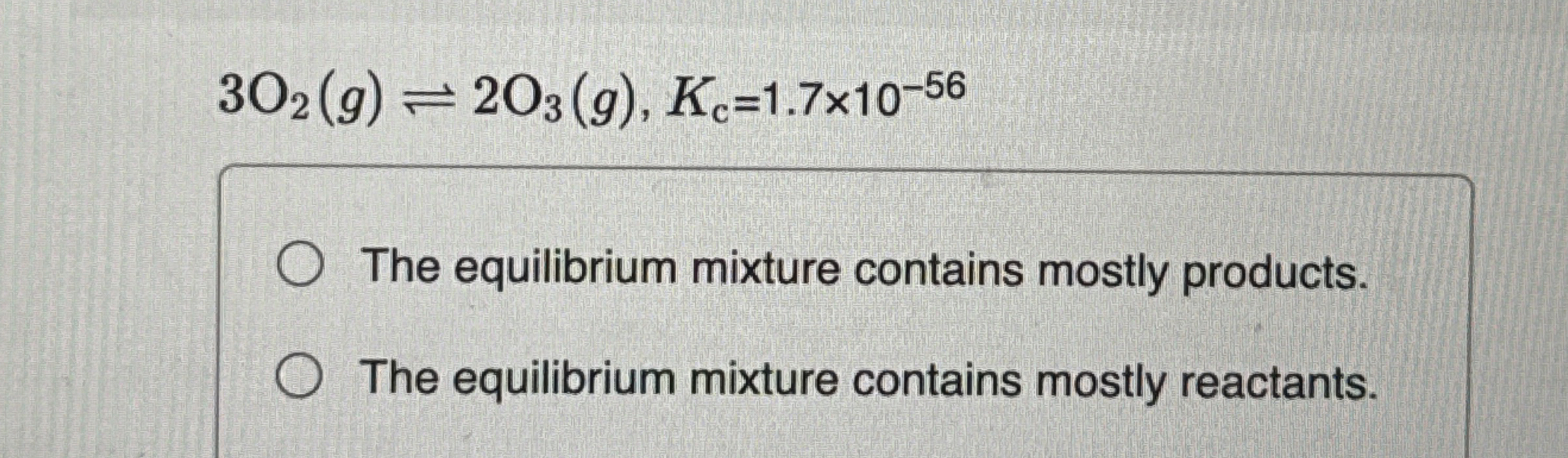 Solved 3O2(g)⇌2O3(g),Kc=1.7×10-56The equilibrium mixture | Chegg.com