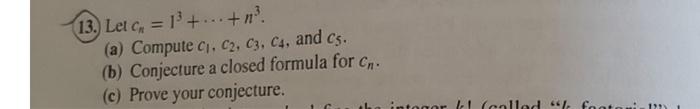Solved 13. Let cn=13+⋯+n3. (a) Compute c1,c2,c3,c4, and c5. | Chegg.com
