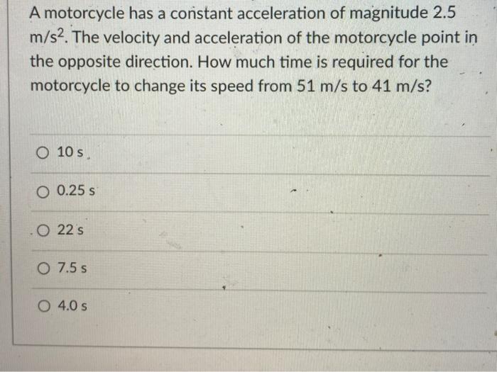 Solved A motorcycle has a constant acceleration of magnitude | Chegg.com
