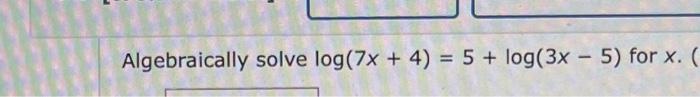 Solved g(7x+4)=5+log(3x−5) | Chegg.com