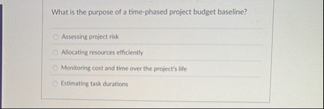 Solved What is the purpose of a time-phased project budget | Chegg.com