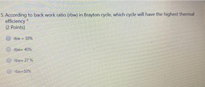 Solved 5. According to back work ratio (rbw) in Brayton | Chegg.com