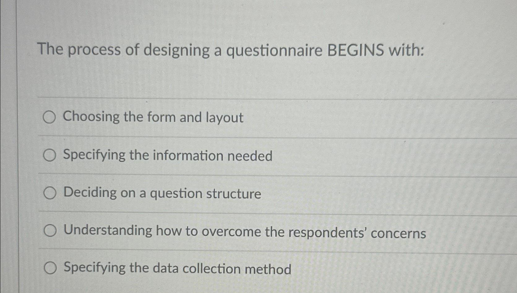 Solved The process of designing a questionnaire BEGINS | Chegg.com