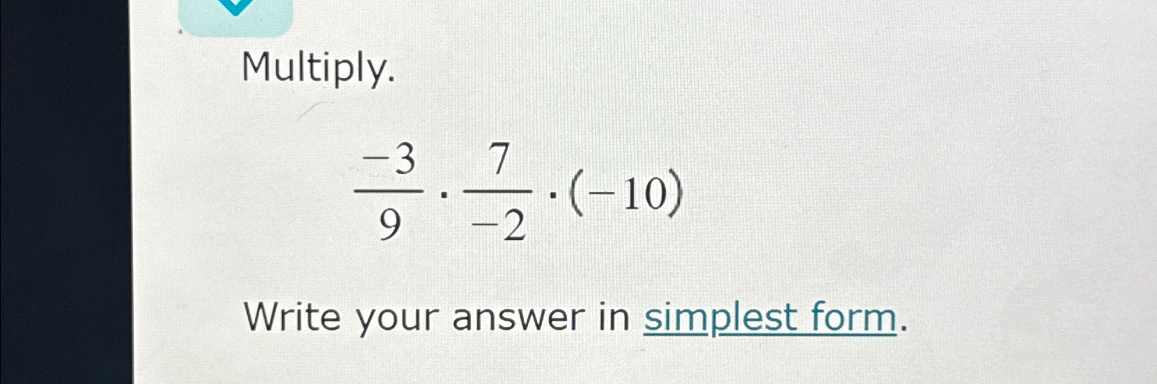 Solved Multiply.-39*7-2*(-10)Write your answer in simplest | Chegg.com