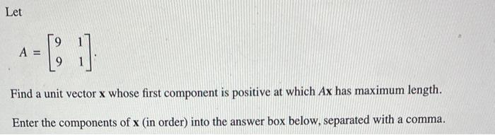 Solved Let A=[9911] Find a unit vector x whose first | Chegg.com