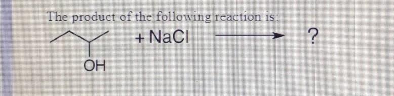 Solved The product of the following reaction is: + NaCl ? OH | Chegg.com