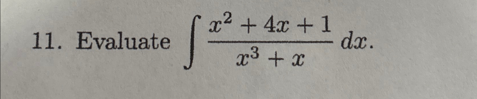 Solved Evaluate ∫﻿﻿x2+4x+1x3+xdx. | Chegg.com