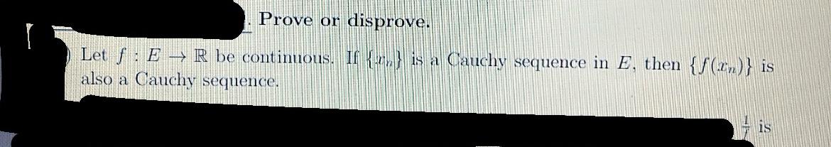 Solved Prove or disprove.Let f:E→R ﻿be continuous. If {xn} | Chegg.com