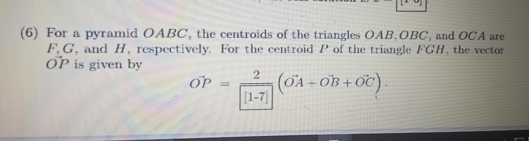 (6) For a pyramid OABC, the centroids of the | Chegg.com