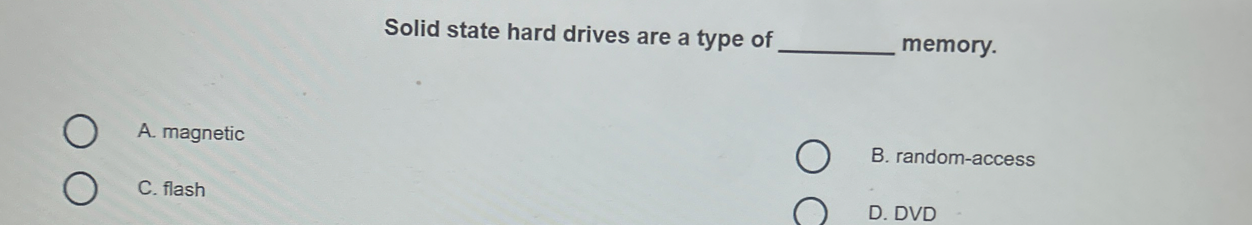 Solved Solid state hard drives are a type of q, ﻿memory.A. | Chegg.com