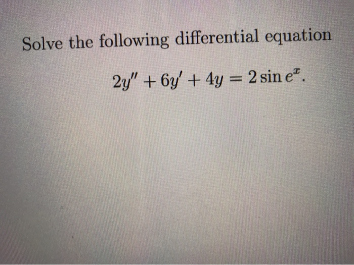 Solved Solve the following differential equation 24" + 6y' + | Chegg.com