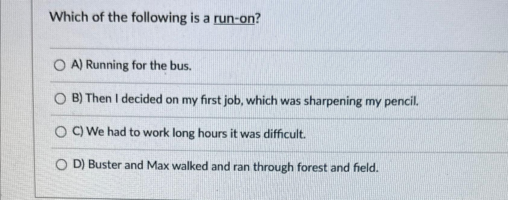 Solved Which of the following is a run-on?A) ﻿Running for | Chegg.com
