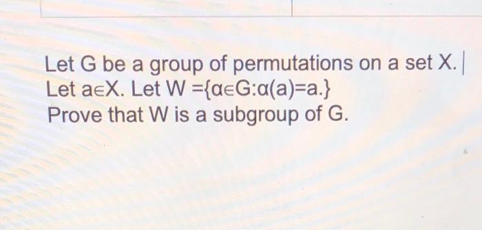Solved Let G be a group of permutations on a set X. Let a∈X. | Chegg.com