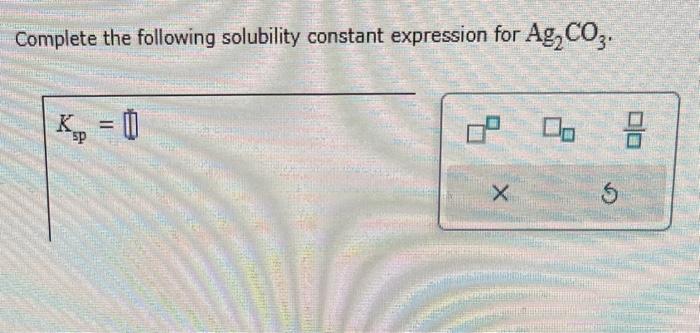 Solved Complete the following solubility constant expression | Chegg.com